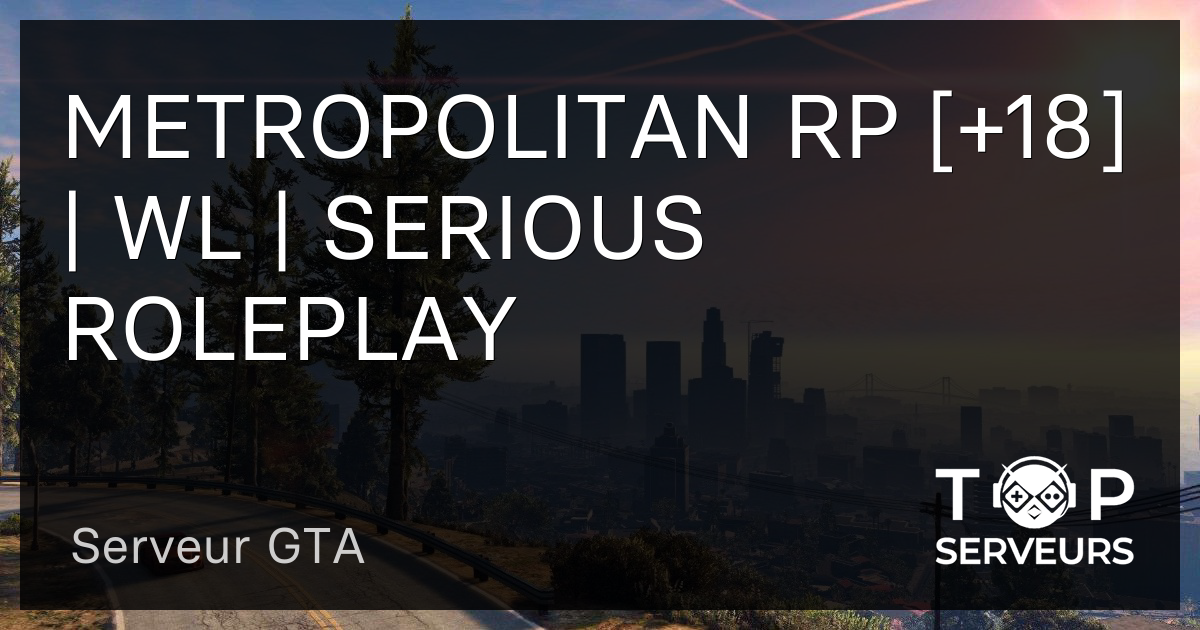 METROPOLITAN RP [+18] | WL | SERIOUS ROLEPLAY - Serveur GTA