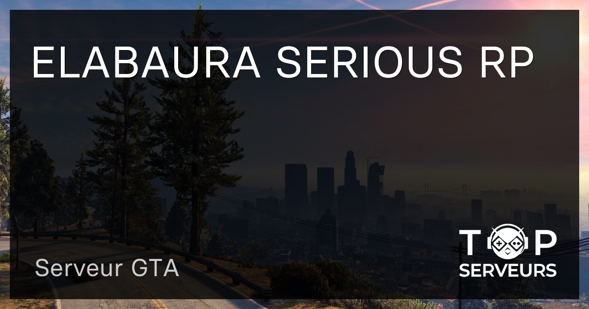 ELABAURA SERIOUS RP - Serveur GTA