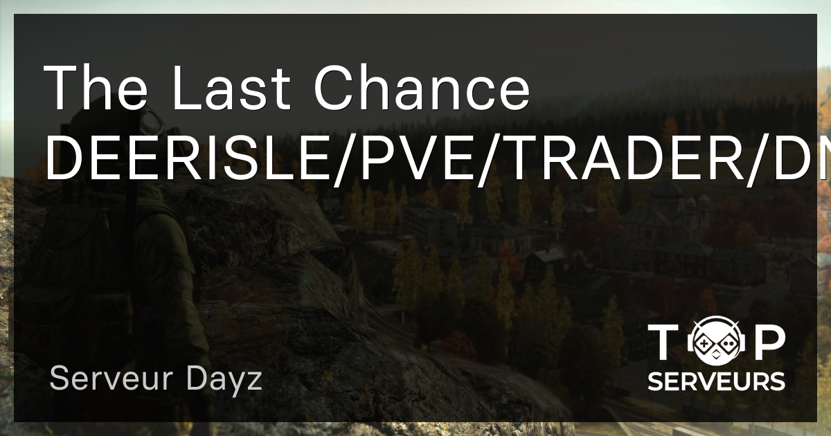 The Last Chance ANTORIA/PVE/TRADER/DNA/BITCOIN/3D/MINING - Serveur Dayz