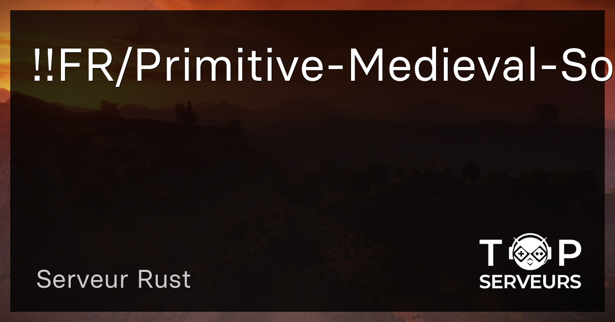 !!FR/Primitive-Medieval-Solo/Duo/Trio!! - Serveur Rust