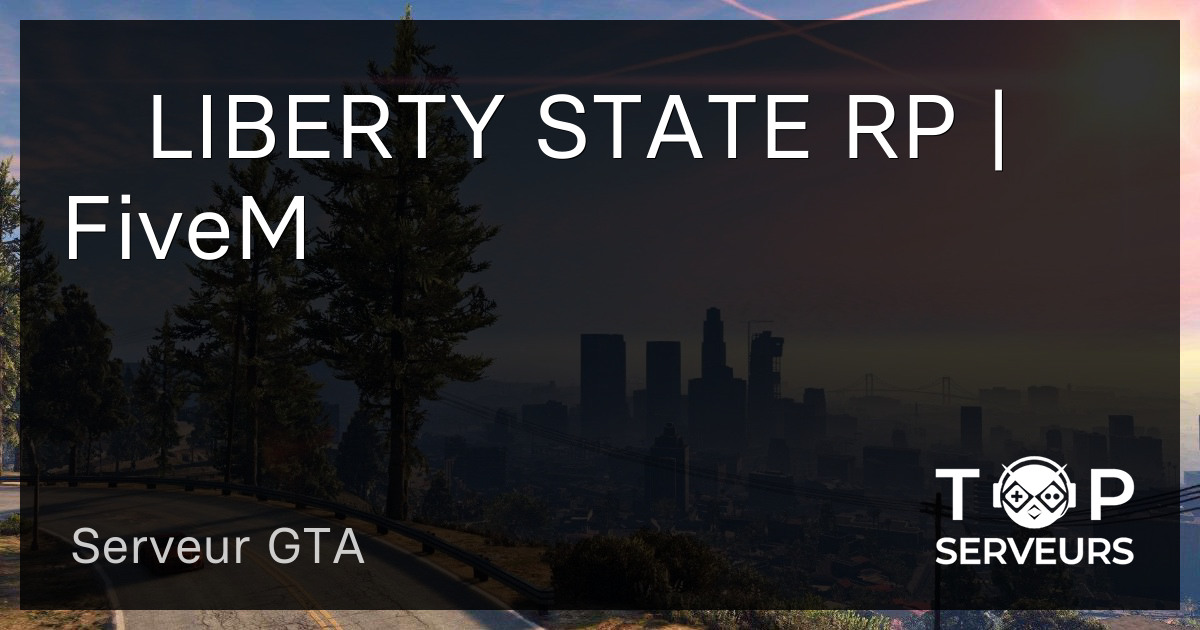 🗽LIBERTY STATE RP | FiveM - Serveur GTA