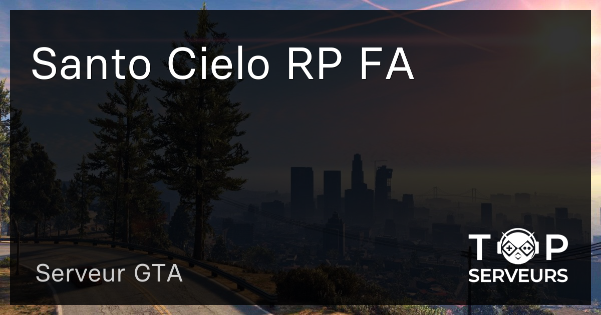 Santo Cielo RP FA 🌴 - Serveur GTA