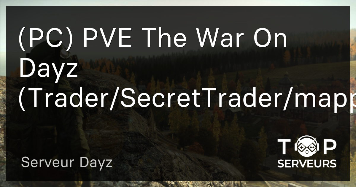 (PC) PVE The War On Dayz (Trader/SecretTrader/mapping++) - Serveur Dayz