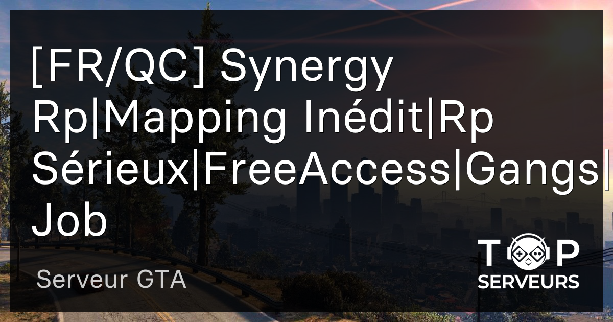 [FR/QC] Synergy Rp|Mapping Inédit|Rp Sérieux|FreeAccess|Gangs|Double ...