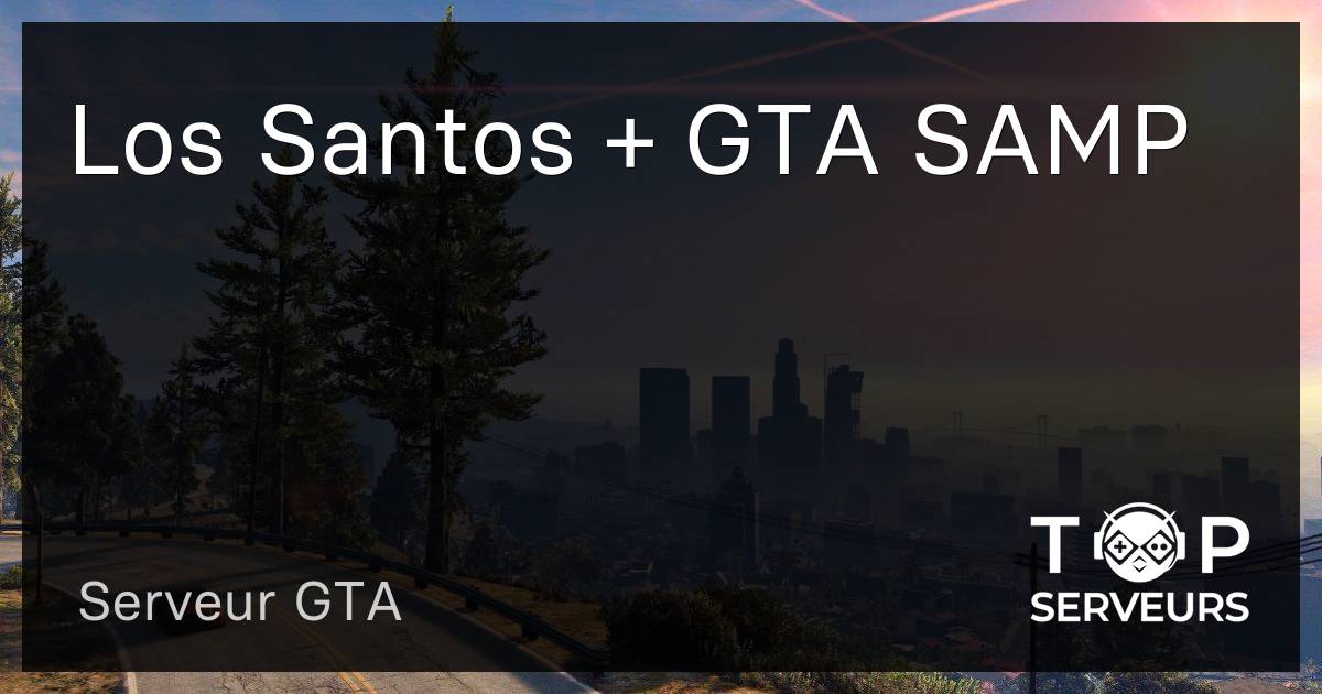 Los Santos + GTA SAMP - Serveur GTA