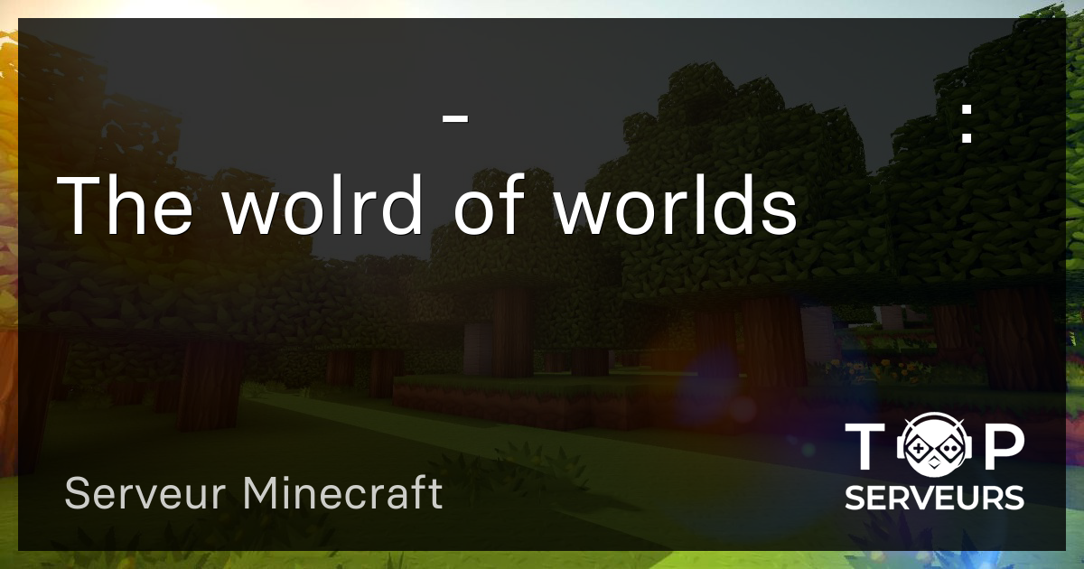 𝐌𝐮𝐥𝐭𝐢-𝐖𝐨𝐫𝐥𝐝𝐬 : The wolrd of worlds - Serveur Minecraft
