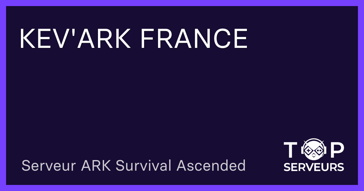 KEV'ARK FRANCE - Serveur ARK Survival Ascended