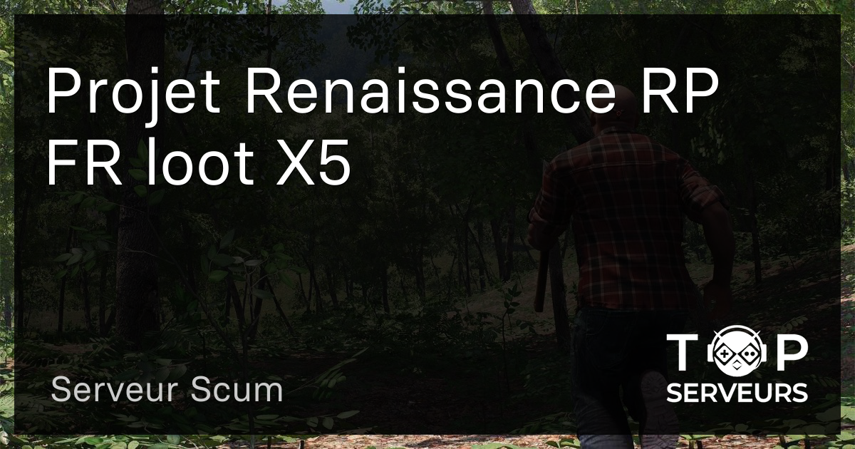 Projet Renaissance RP FR loot X5 - Serveur Scum