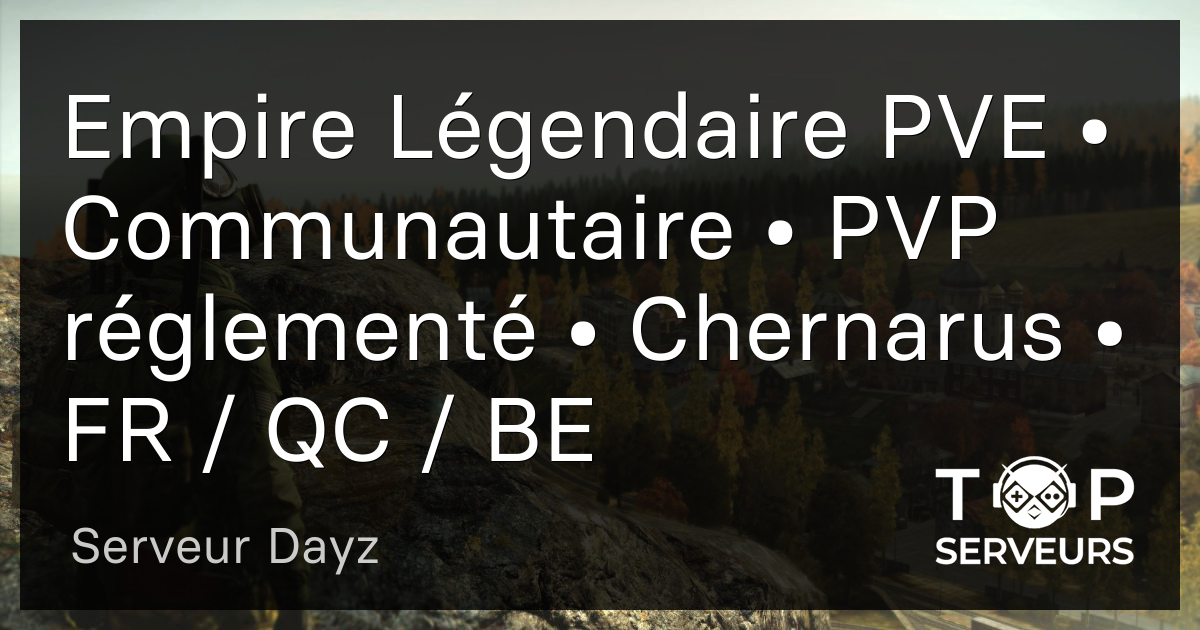 Empire Légendaire PVE • Communautaire • PVP réglementé • Chernarus • FR ...