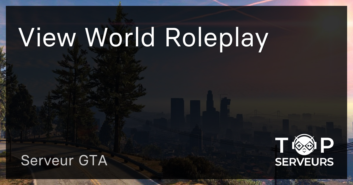 View World Roleplay - Serveur GTA