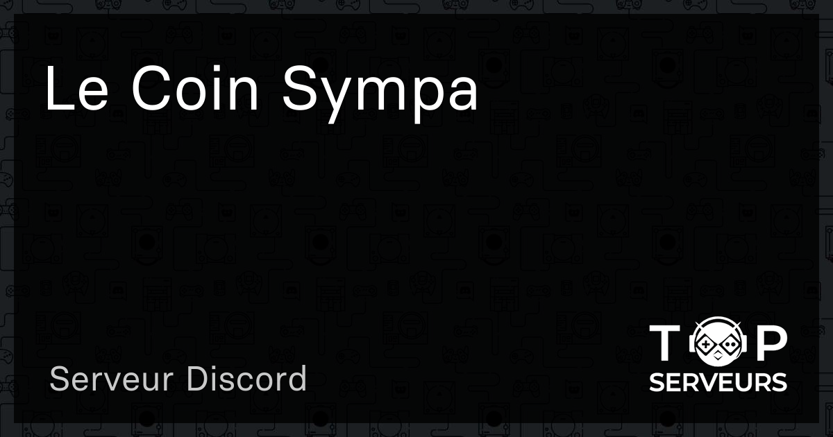 Le Coin Sympa - Serveur Discord