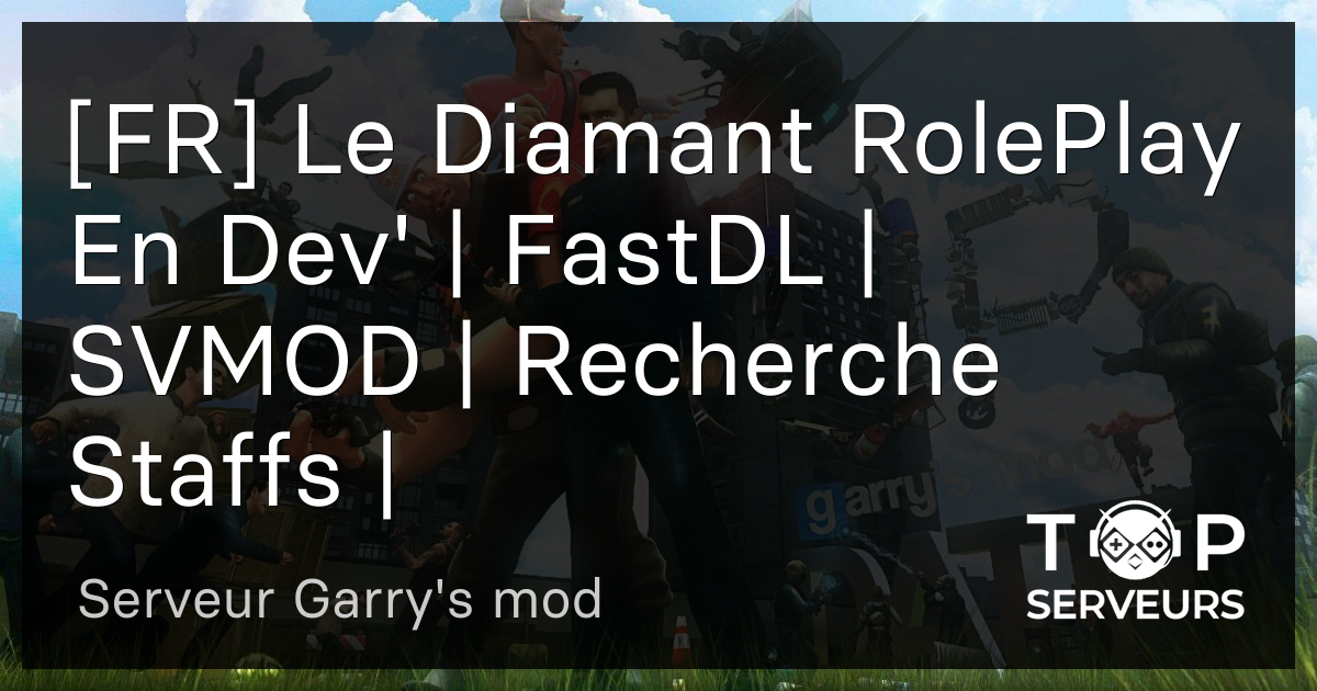 [FR] Le Diamant RolePlay En Dev' | FastDL | SVMOD | Recherche Staffs | - Serveur Garry's mod
