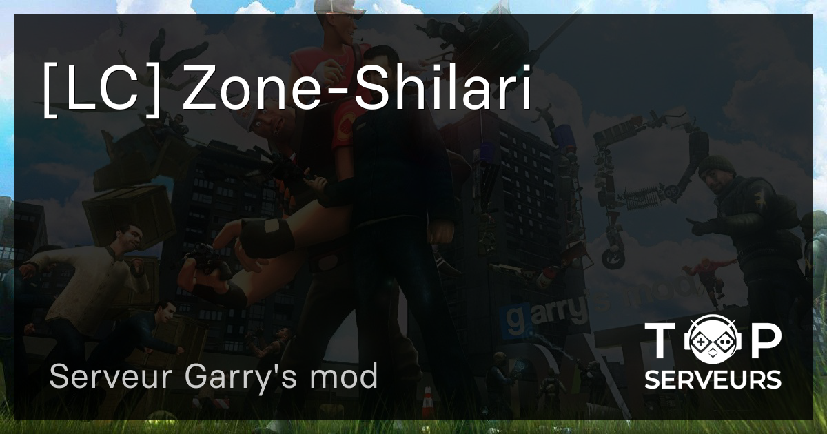 [LC] Zone-Shilari - Serveur Garry's mod