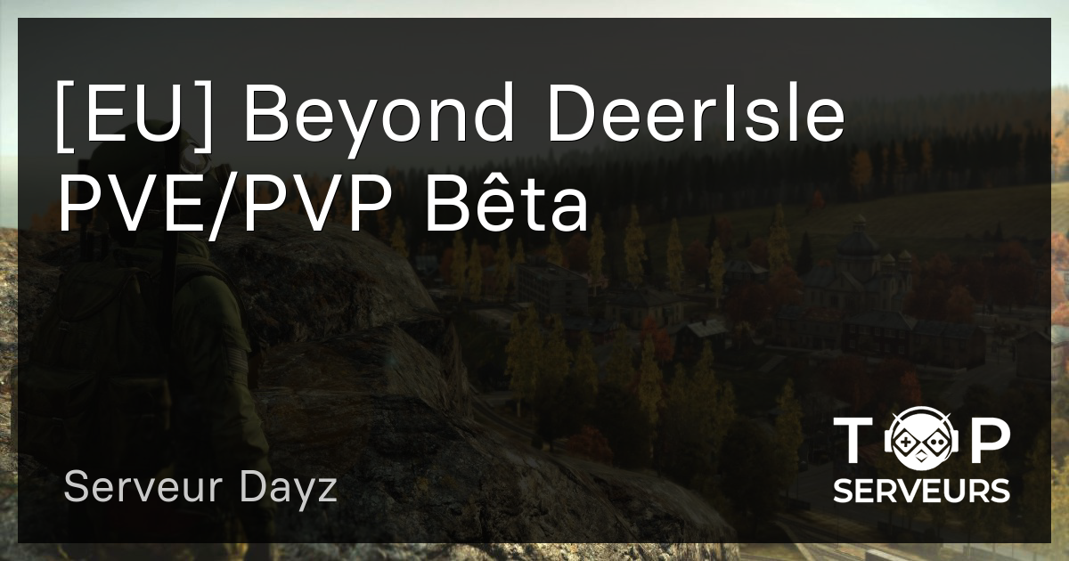 [EU] Beyond DeerIsle PVE/PVP Bêta - Serveur Dayz