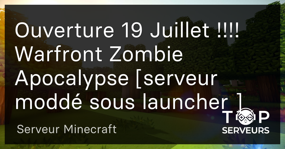 Ouverture 19 Juillet !!!! Warfront Zombie Apocalypse [serveur moddé ...