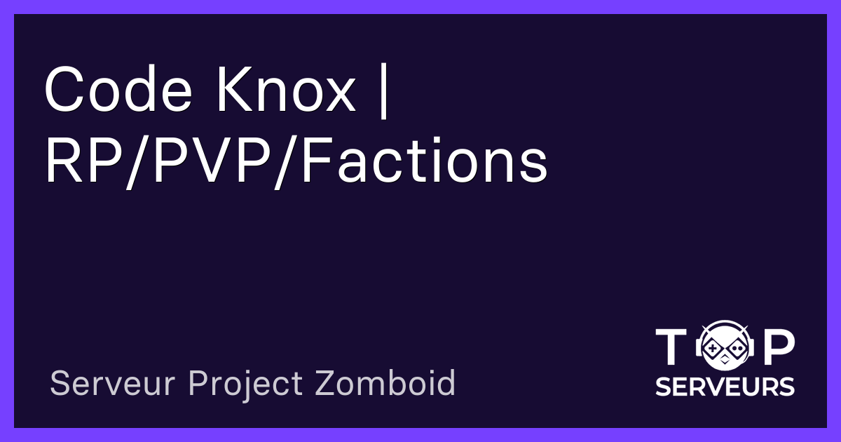 Code Knox | RP/PVP/Factions - Serveur Project Zomboid