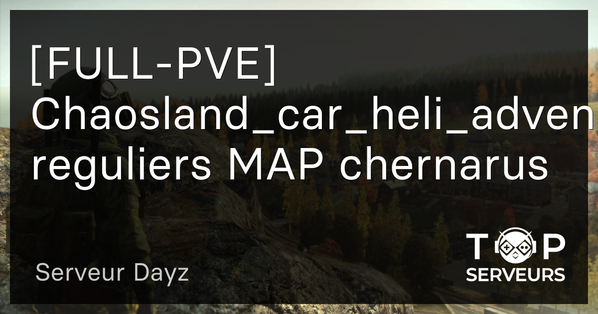 [FULL-PVE] Chaosland_car_heli_adventure-events reguliers MAP chernarus ...
