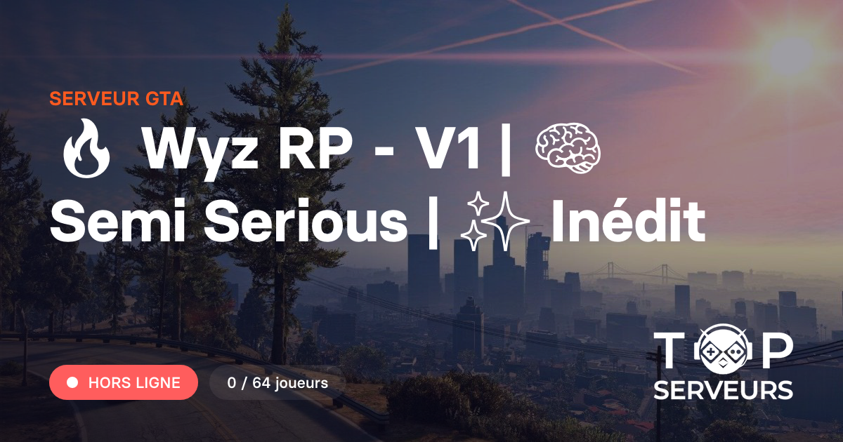 🔥 Wyz RP - V1 | 🧠 Semi Serious | Inédit - Serveur GTA