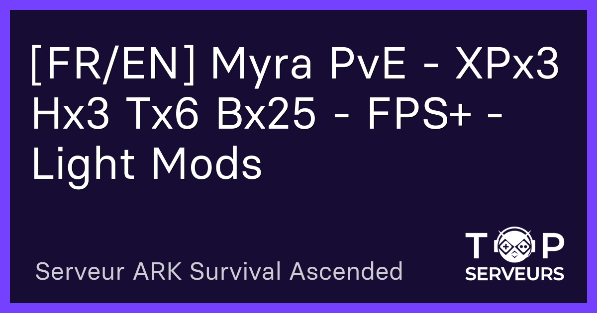 [FR/EN] Myra PvE - XPx3 Hx3 Tx6 Bx25 - FPS+ - Light Mods - Serveur ARK ...