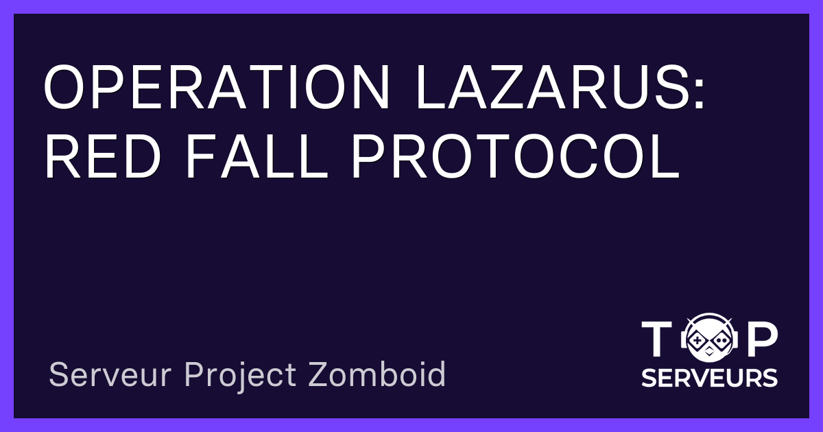 OPERATION LAZARUS: RED FALL PROTOCOL - Serveur Project Zomboid