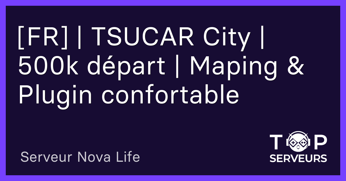 [FR] | TSUCAR City | 500k départ | Maping & Plugin confortable - Serveur Nova Life