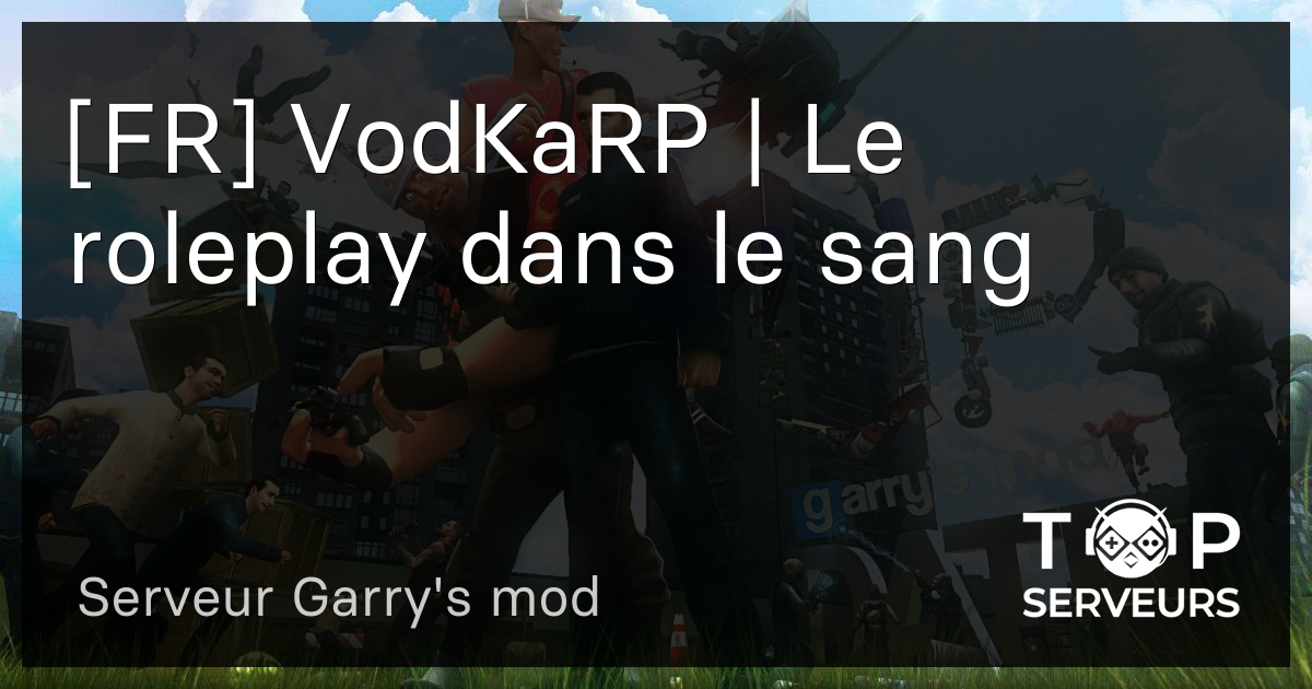[FR] VodKaRP | Le roleplay dans le sang - Serveur Garry's mod