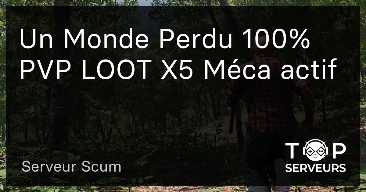 Un Monde Perdu 100% PVP LOOT X5 Méca actif - Serveur Scum