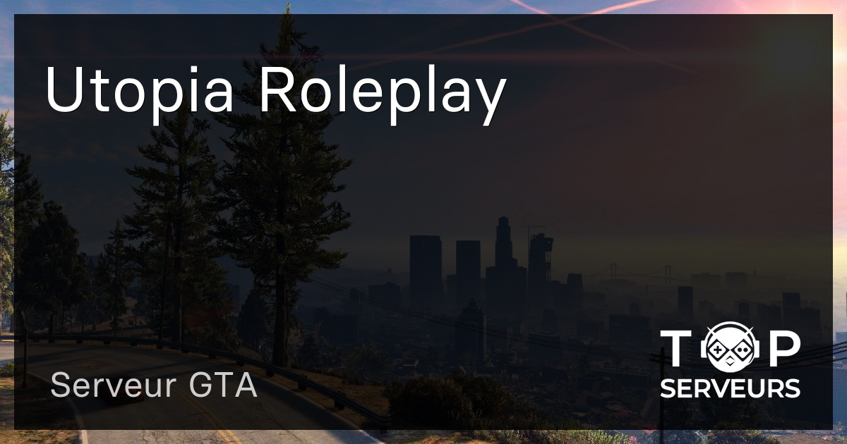 Utopia Roleplay - Serveur GTA