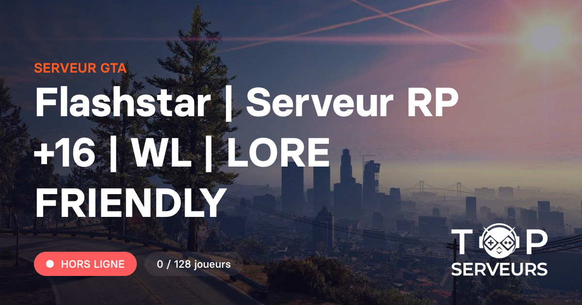 Flashstar | Serveur RP +16 | WL | LORE FRIENDLY - Serveur GTA