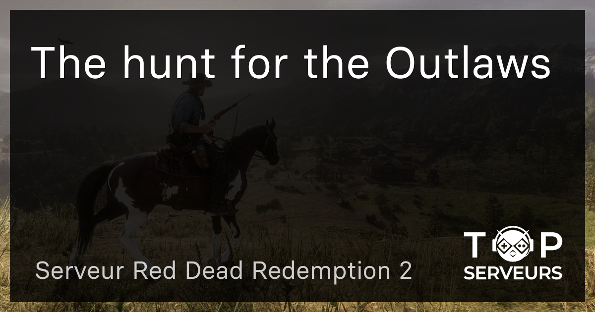 The hunt for the Outlaws - Serveur Red Dead Redemption 2