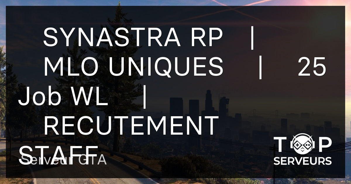 🔥SYNASTRA RP🔥| 🏆MLO UNIQUES🏆 | 🚀25 Job WL🚀 | 🌊RECUTEMENT STAFF🌊 ...