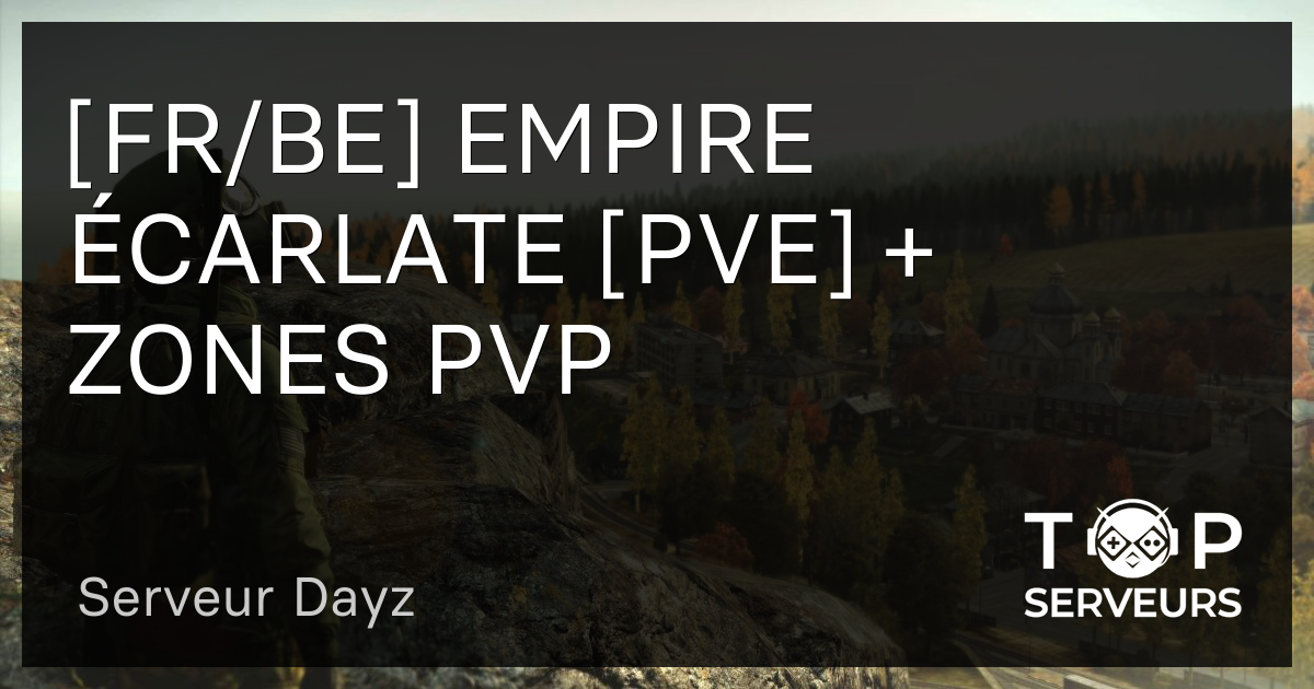 [FR/BE] EMPIRE ÉCARLATE [PVE] + ZONES PVP - Serveur Dayz