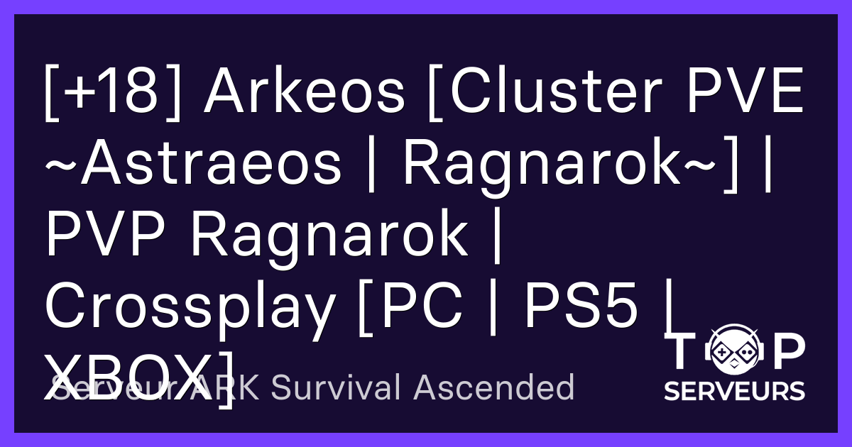 [+18] Arkeos [Cluster PVE ~Astraeos | Ragnarok~] | PVP Ragnarok | Crossplay [PC | PS5 | XBOX ...