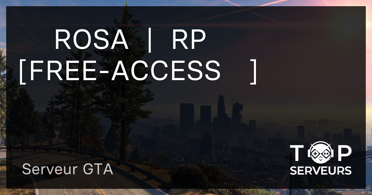 🌸 ROSA | RP 🌸 [FREE-ACCESS⚡] - Serveur GTA