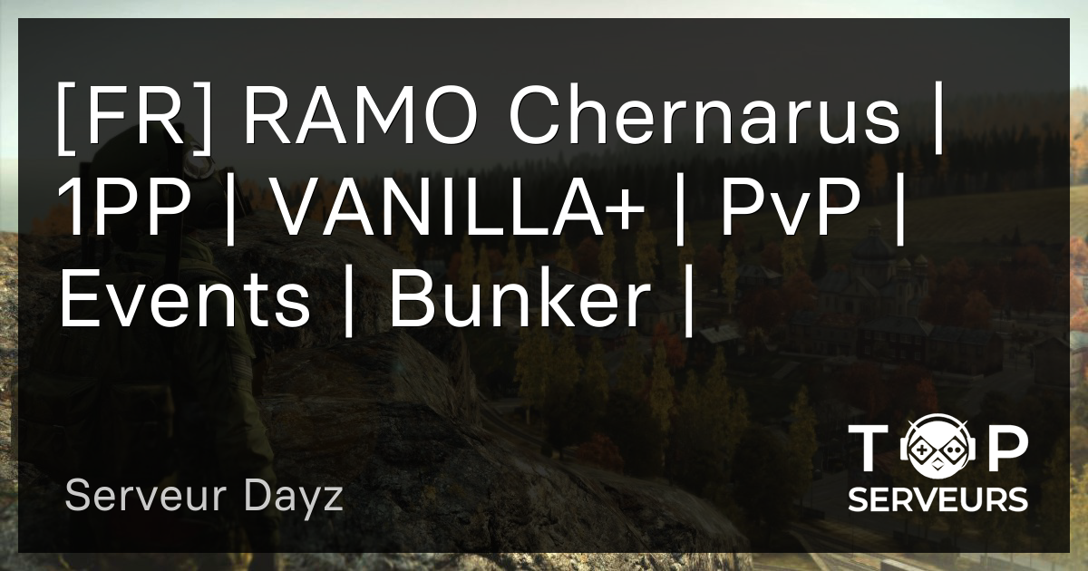 [FR] RAMO Chernarus | 1PP | VANILLA+ | PvP | Events | Bunker ...