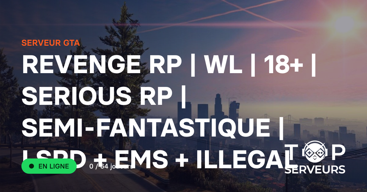 REVENGE RP | WL | 18+ | SERIOUS RP | SEMI-FANTASTIQUE | LSPD + EMS ...