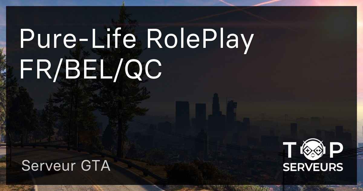 Pure-Life RolePlay FR/BEL/QC - Serveur GTA