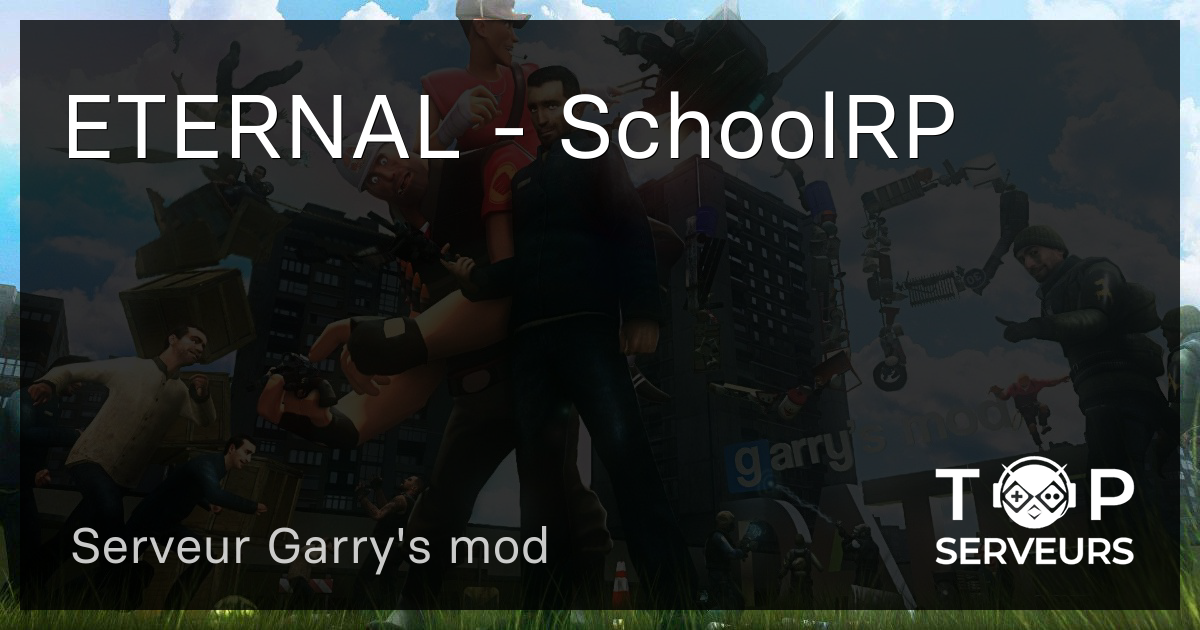ETERNAL - SchoolRP - Serveur Garry's mod