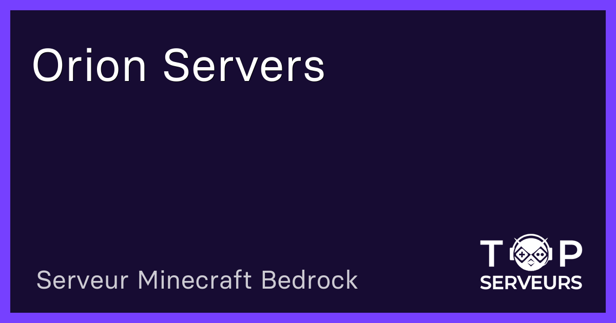 Orion Servers - Serveur Minecraft Bedrock