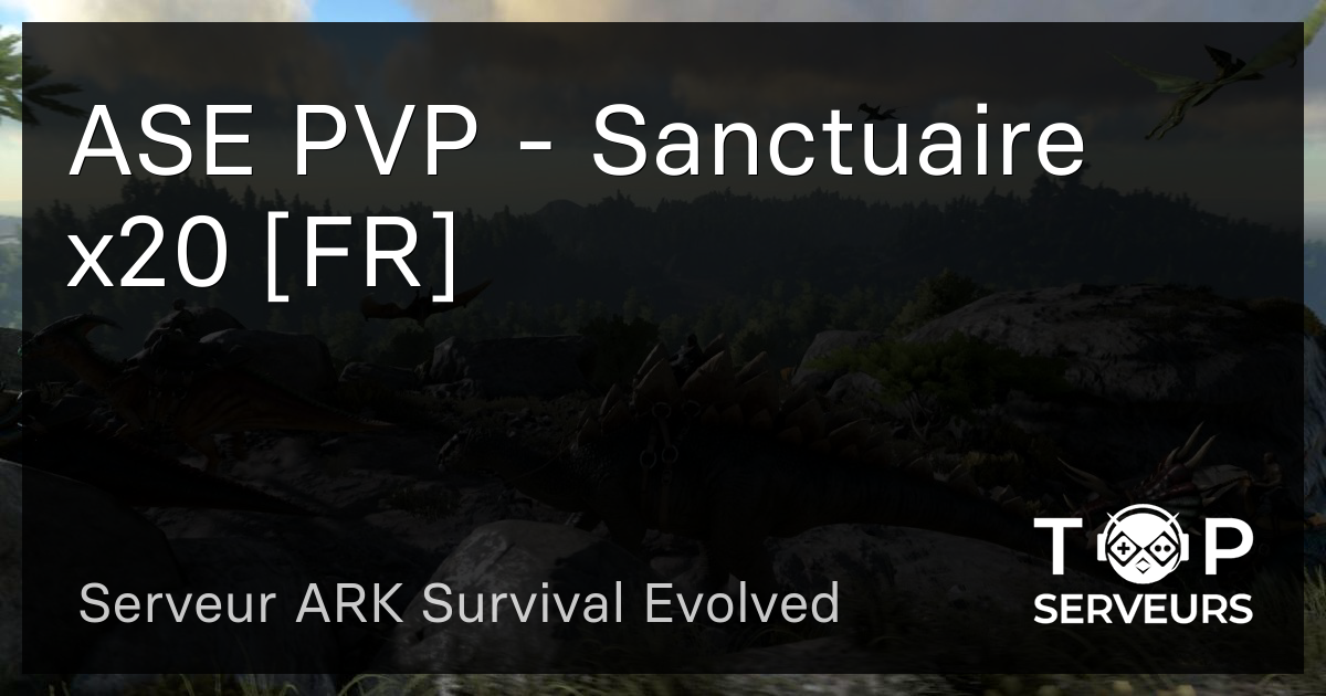 ASE PVP - Sanctuaire x20 [FR] - Serveur ARK Survival Evolved