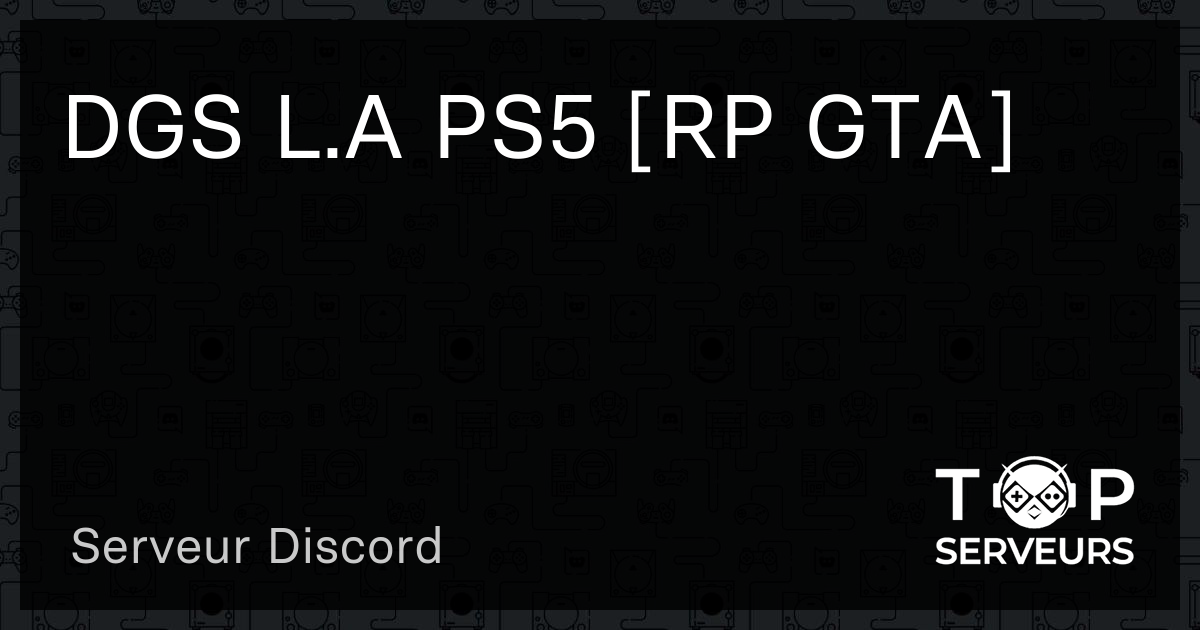 DGS L.A PS5 [RP GTA] - Serveur Discord