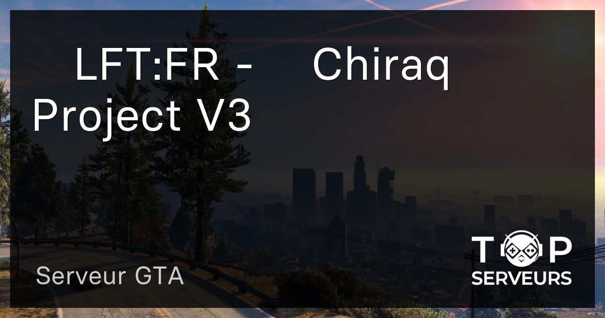 ⚡LFT:FR - Chiraq Project V3⚡ - Serveur GTA