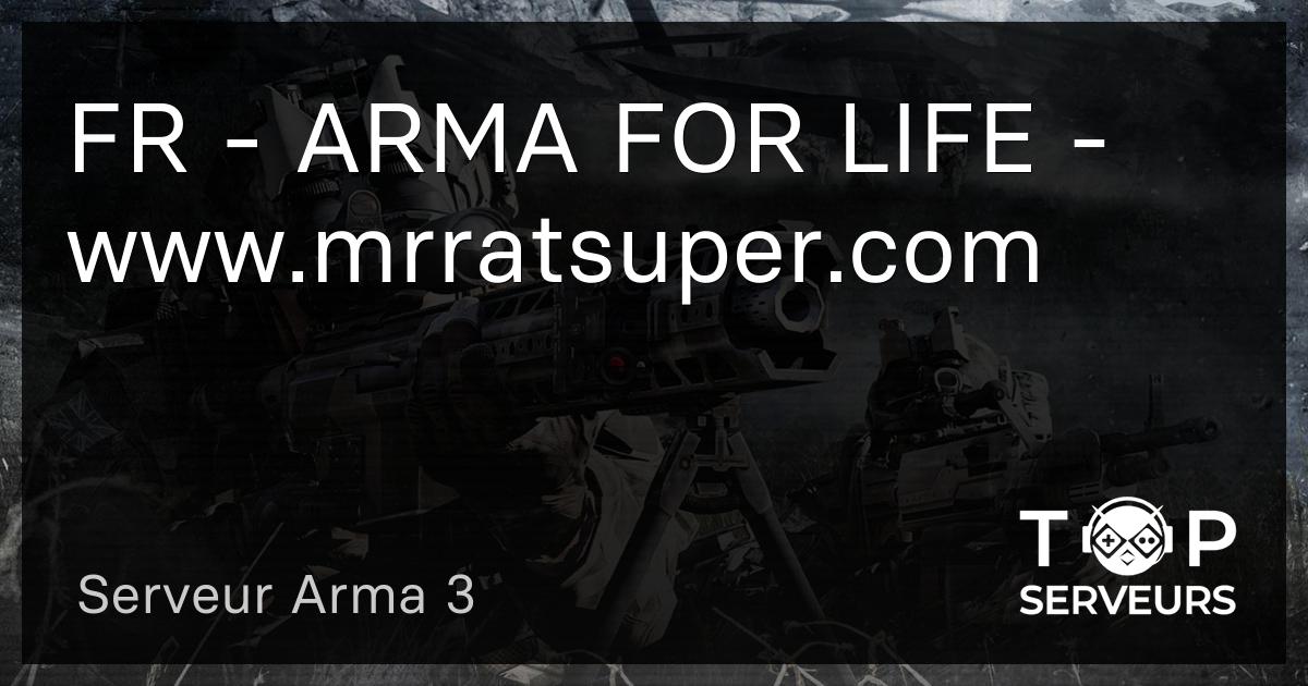 FR - ARMA FOR LIFE - www.mrratsuper.com - Serveur Arma 3