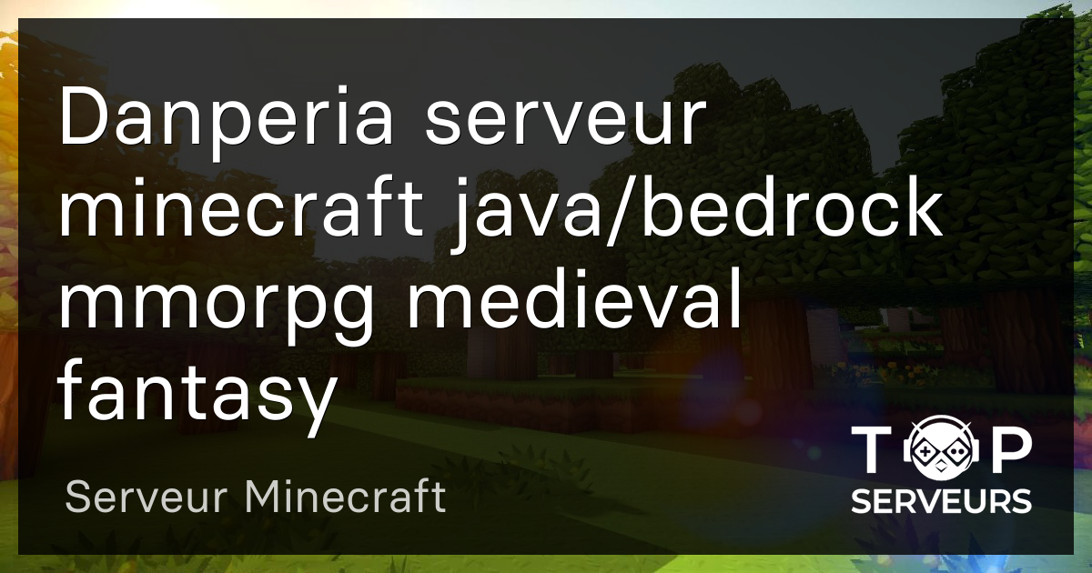 Danperia serveur minecraft java/bedrock mmorpg medieval fantasy - Serveur Minecraft