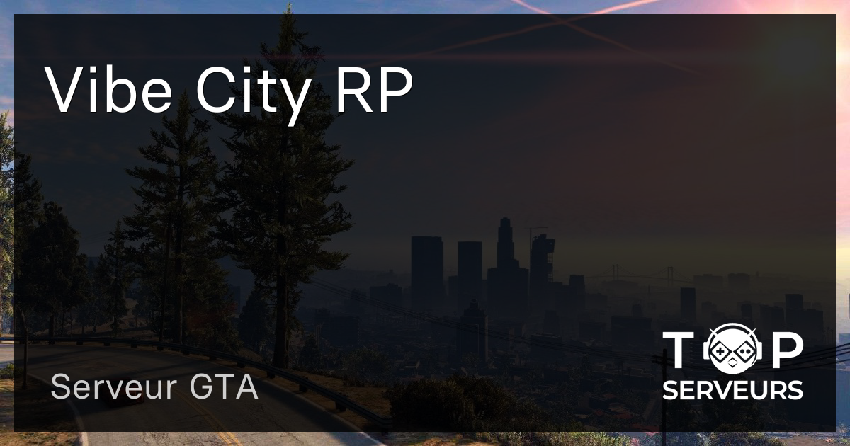 Vibe City RP - Serveur GTA