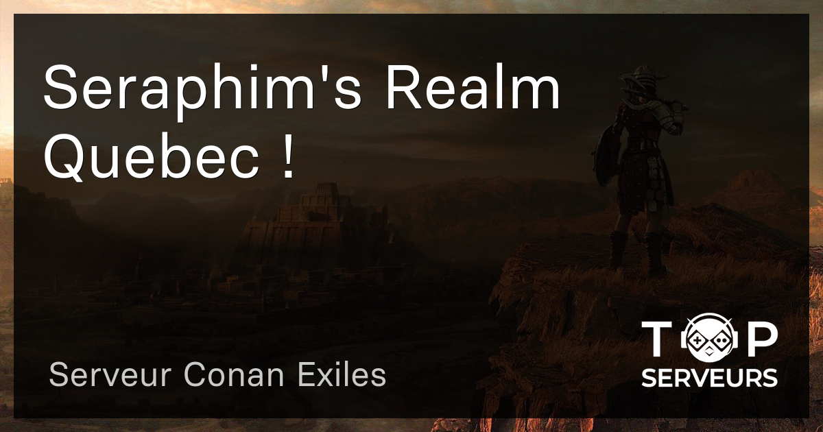 Seraphim's Realm Quebec ! - Serveur Conan Exiles