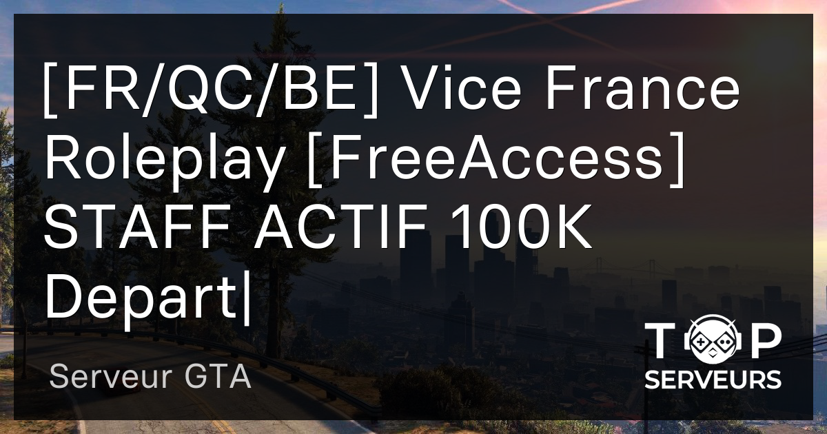 [FR/QC/BE] Vice France Roleplay [FreeAccess] STAFF ACTIF 100K Depart ...