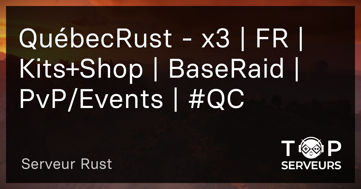 QuébecRust - x3 | FR | Kits+Shop | BaseRaid | PvP/Events | #QC ...