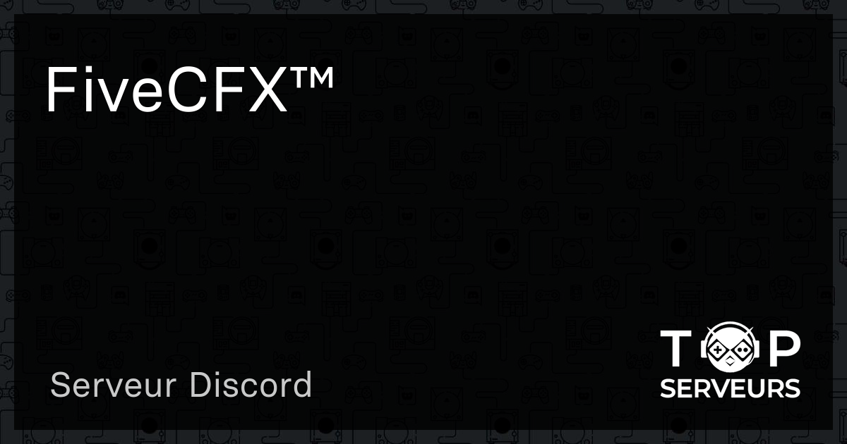 FiveCFX™ - Serveur Discord