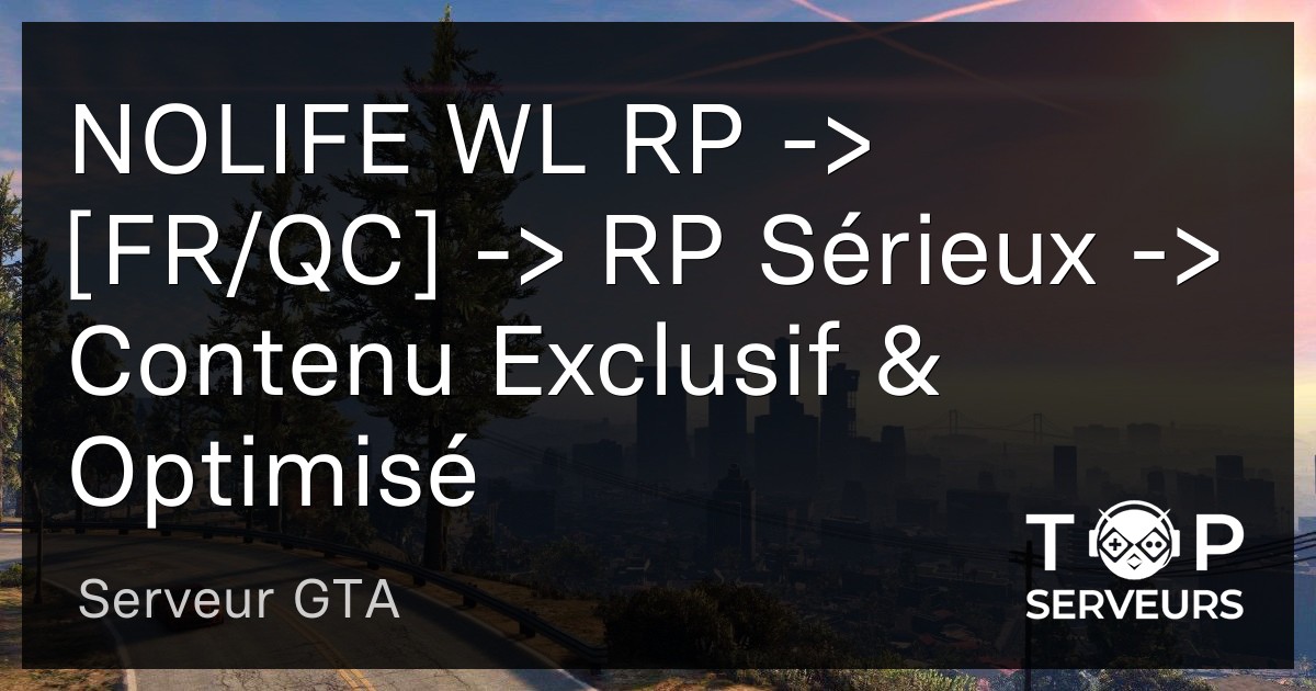 NOLIFE WL RP -> [FR/QC] -> RP Sérieux -> Contenu Exclusif & Optimisé ...